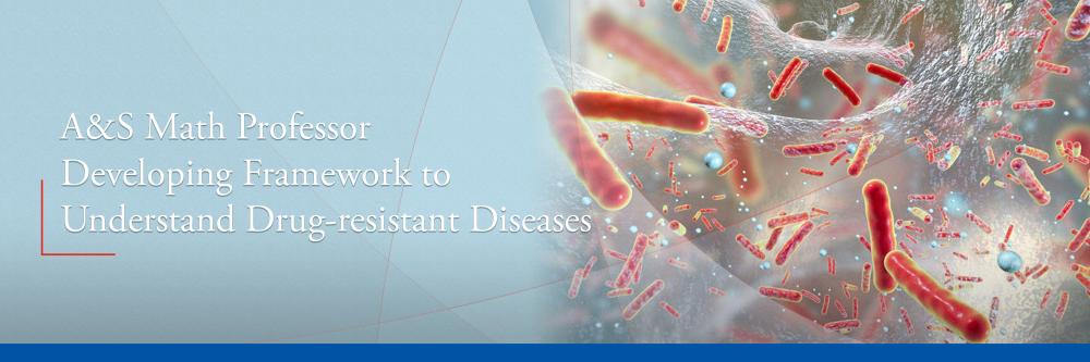 A&S Math Professor Developing Framework to Understand Drug-resistant ...